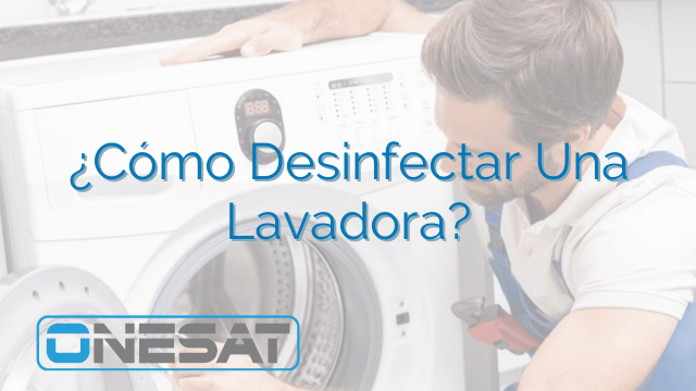 ¿Cómo Desinfectar Una Lavadora? - ONESAT
